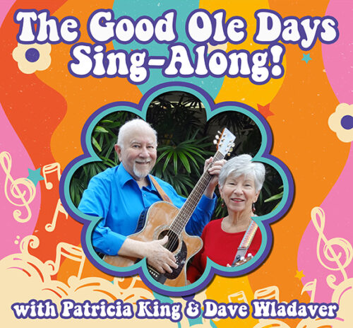 The Good Ole Days Sing-Along with Dave Wladaver & Patricia King ...